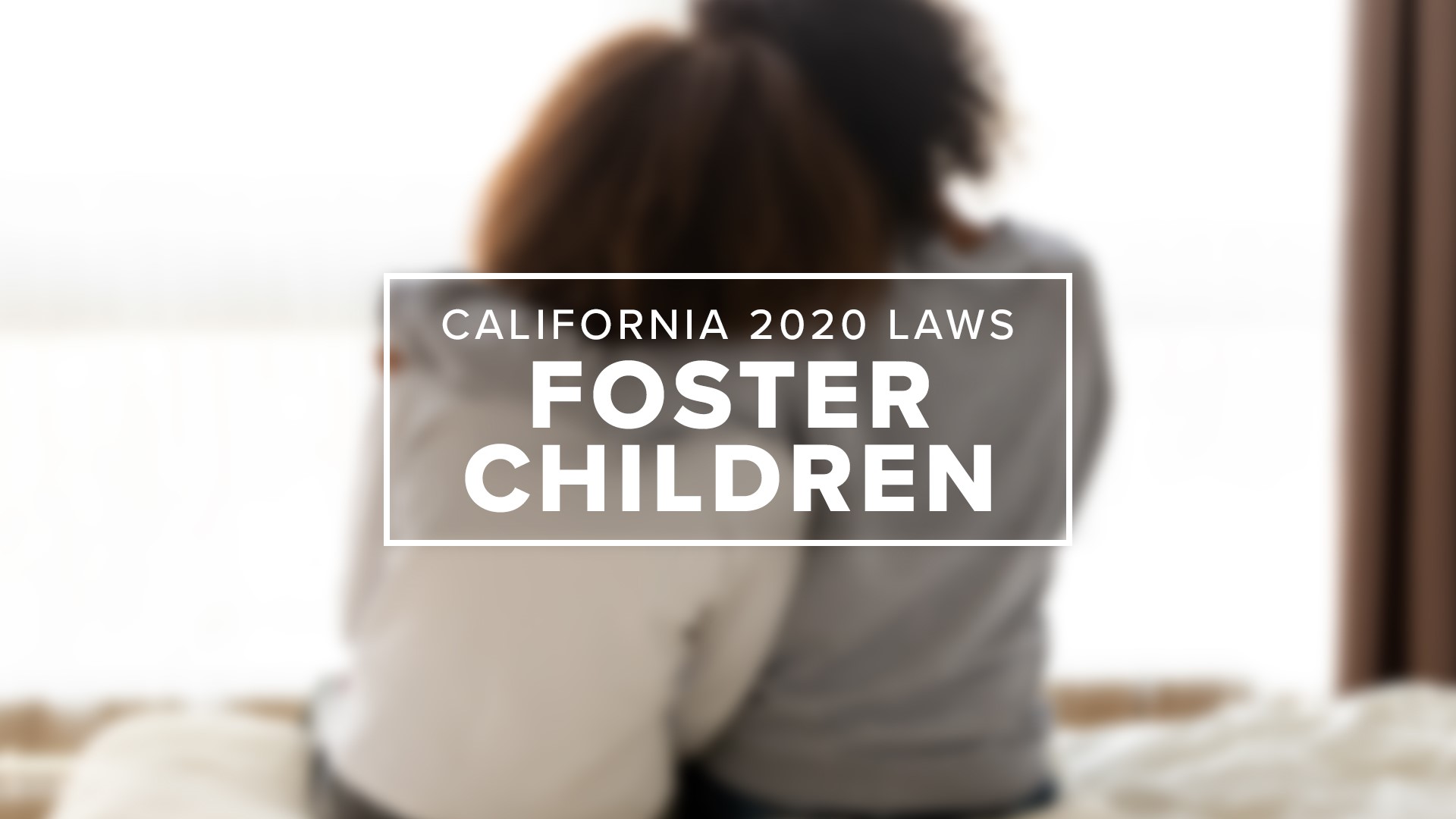 The laws in California have changed in 2020 for foster children | cbs8.com