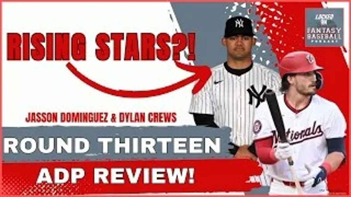 Round 13 ADP Review: Jasson Dominguez Vs Dylan Crews ! Fantasy Baseball ...